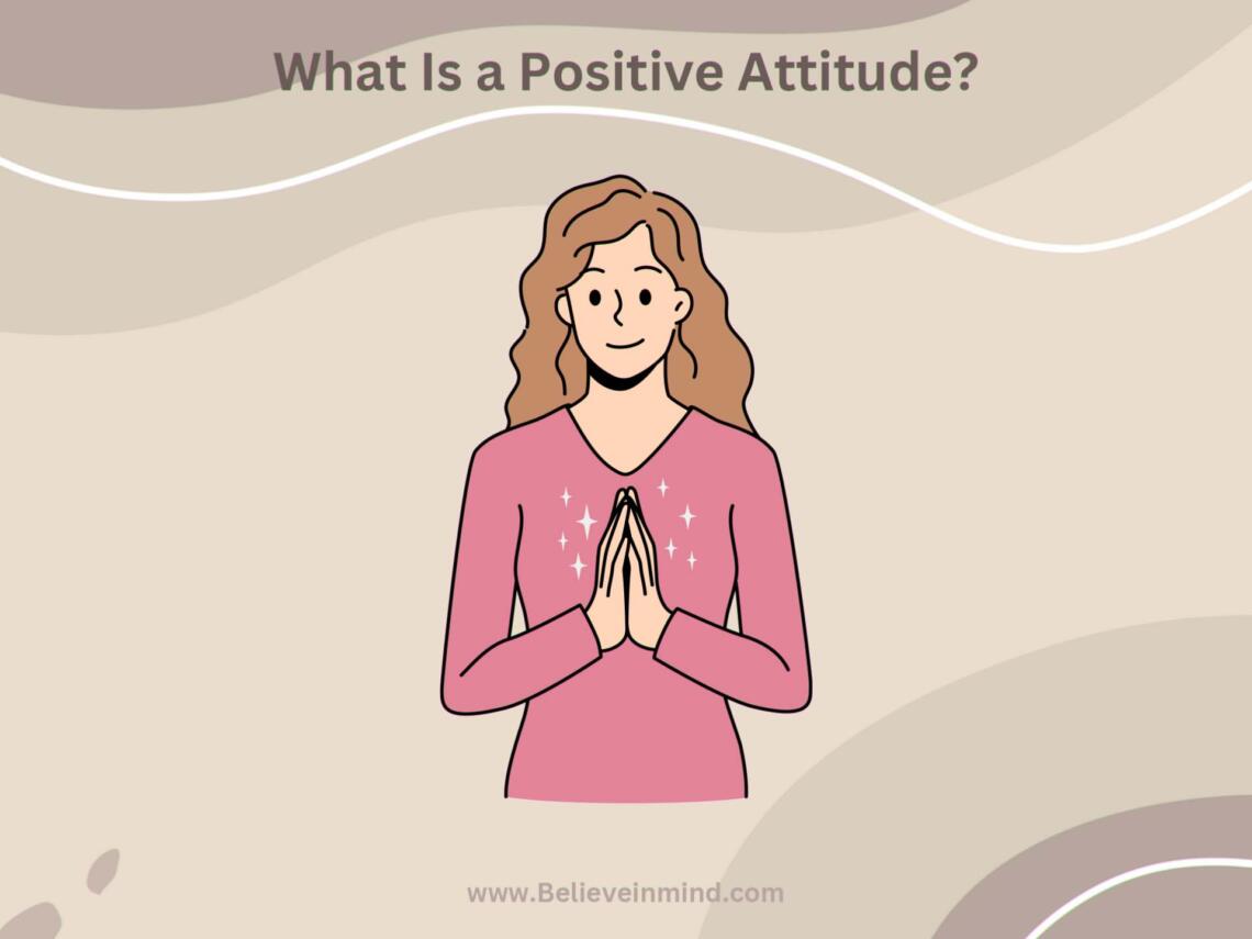 18 Characteristics of Positive Attitudes (+5 Benefits)